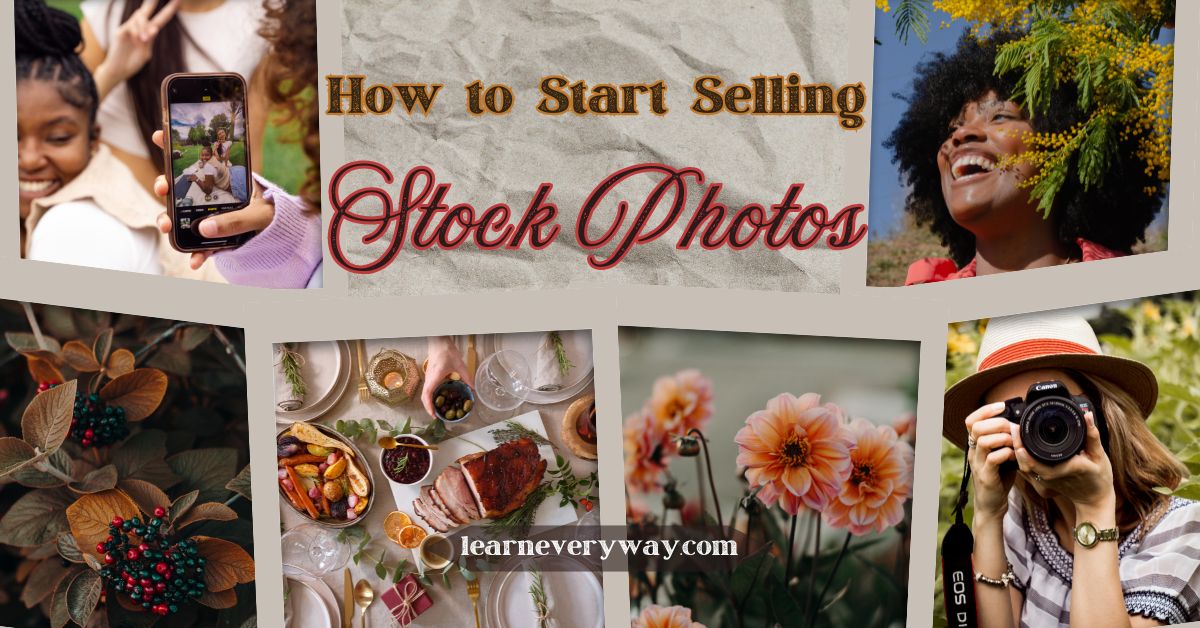 How to Start Selling Stock Photos » LearnEveryWay
