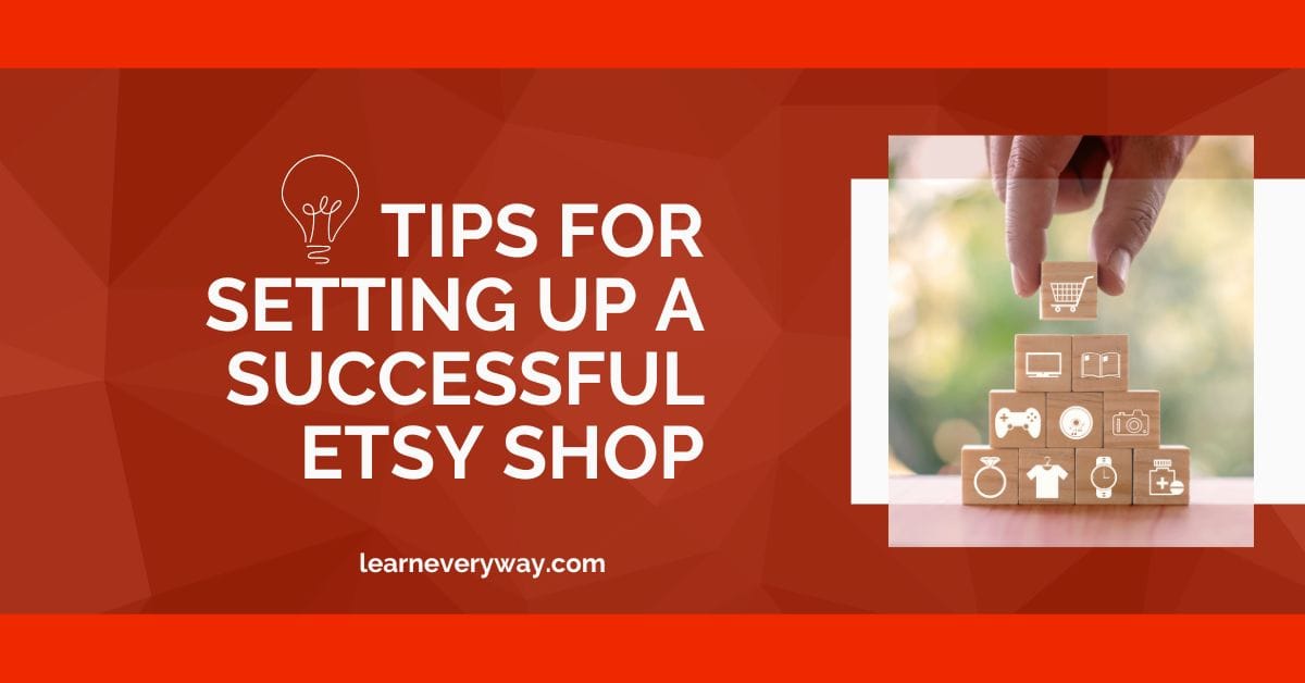 Tips for Setting Up a Successful Etsy Shop » LearnEveryWay