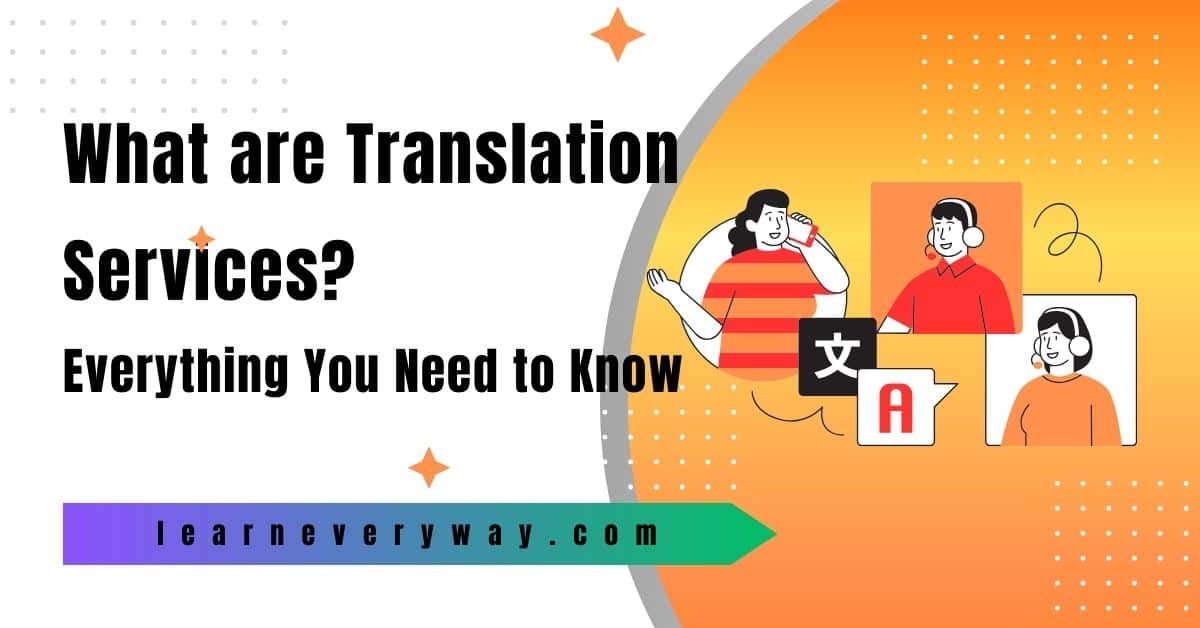 What Are Translation Services? Everything You Need to Know » LearnEveryWay